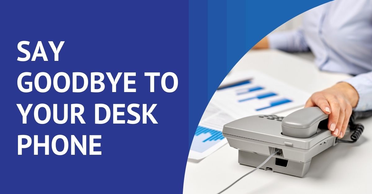 VoIP Phone Systems - Goodbye to Desk Phone - Universal Connectivity
